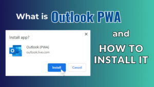 What is Outlook PWA and How to Install it [2-min Read]
