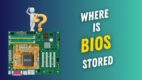 Where is BIOS Stored? [How It Works & Way to Access]