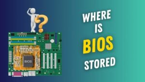 Where is BIOS Stored? [How It Works & Way to Access]
