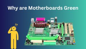 Why are Motherboards Green? [Answer & Explanation 2024]
