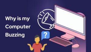 Why is my computer buzzing? [Reasons and Fix 2024]