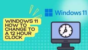 [SOLVED] Windows 11 How To Change To A 12 Hour Clock [2024]