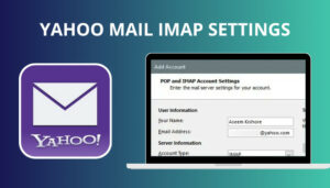 Yahoo Mail IMAP settings [Detailed Guideline 2024]